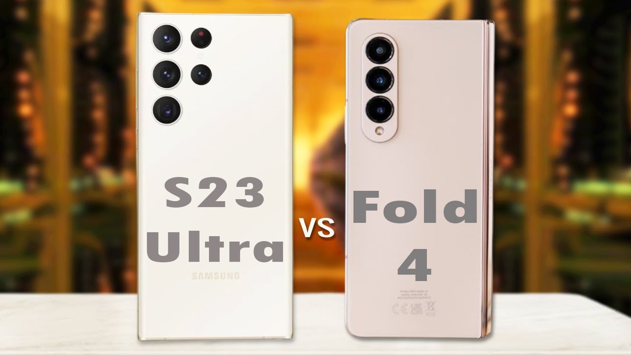 So Sánh Samsung S23 Ultra Vs Galaxy Z Fold 4 Nên Chọn Loại Nào